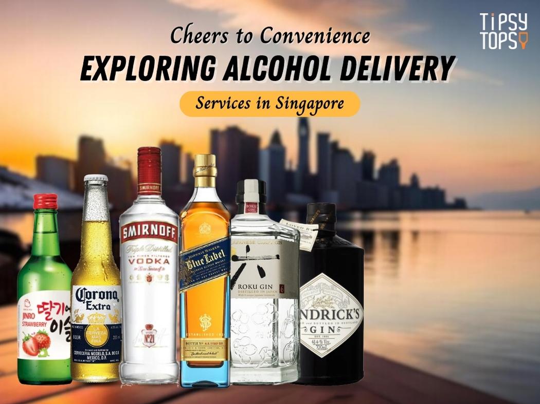 Cheers to Convenience: Exploring Alcohol Delivery Services in Singapor ...